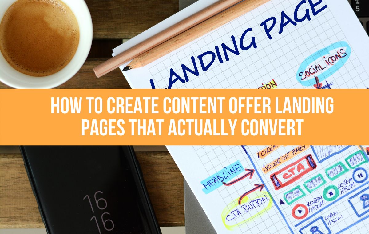 How To Create Content Offer Landing Pages That Actually Convert